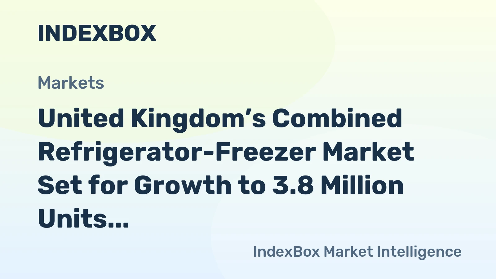 United Kingdom’s Combined Refrigerator-Freezer Market Set for Growth to 3.8 Million Units and $1.6 Billion