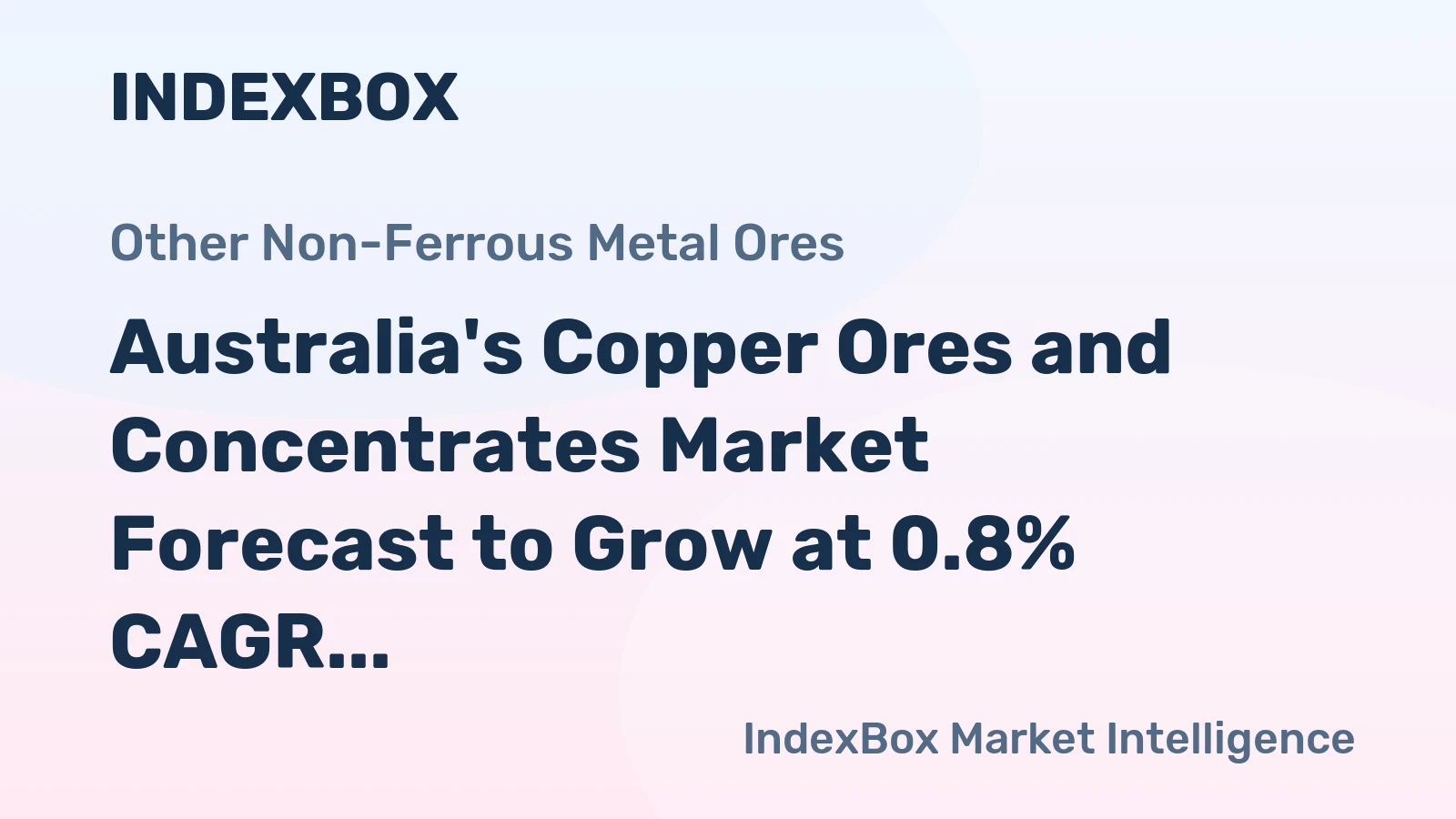Australia's Copper Ores and Concentrates Market Forecast to Grow at 0.8% CAGR Through 2035