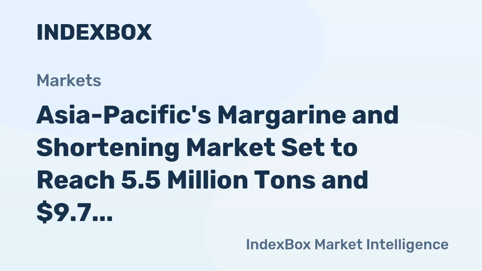 Asia-Pacific's Margarine and Shortening Market Set to Reach 5.5 Million Tons and $9.7 Billion