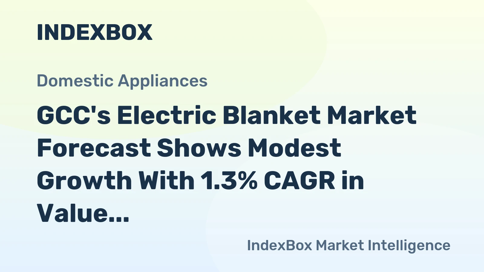 GCC's Electric Blanket Market Forecast Shows Modest Growth With 1.3% CAGR in Value