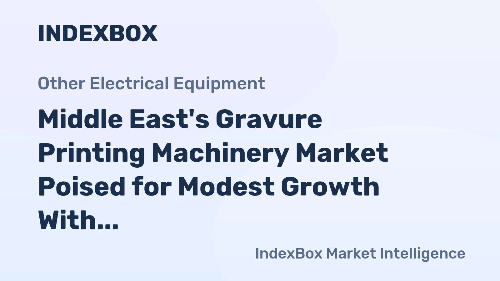 Middle East's Gravure Printing Machinery Market Poised for Modest Growth With a +1.0% Value CAGR