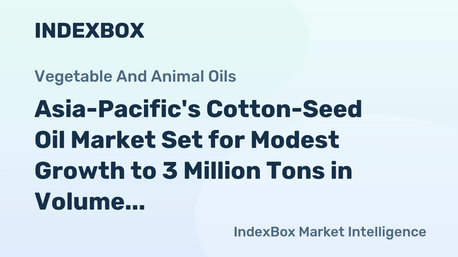 Asia-Pacific's Cotton-Seed Oil Market Set for Modest Growth to 3 Million Tons in Volume and $3.3 Billion in Value
