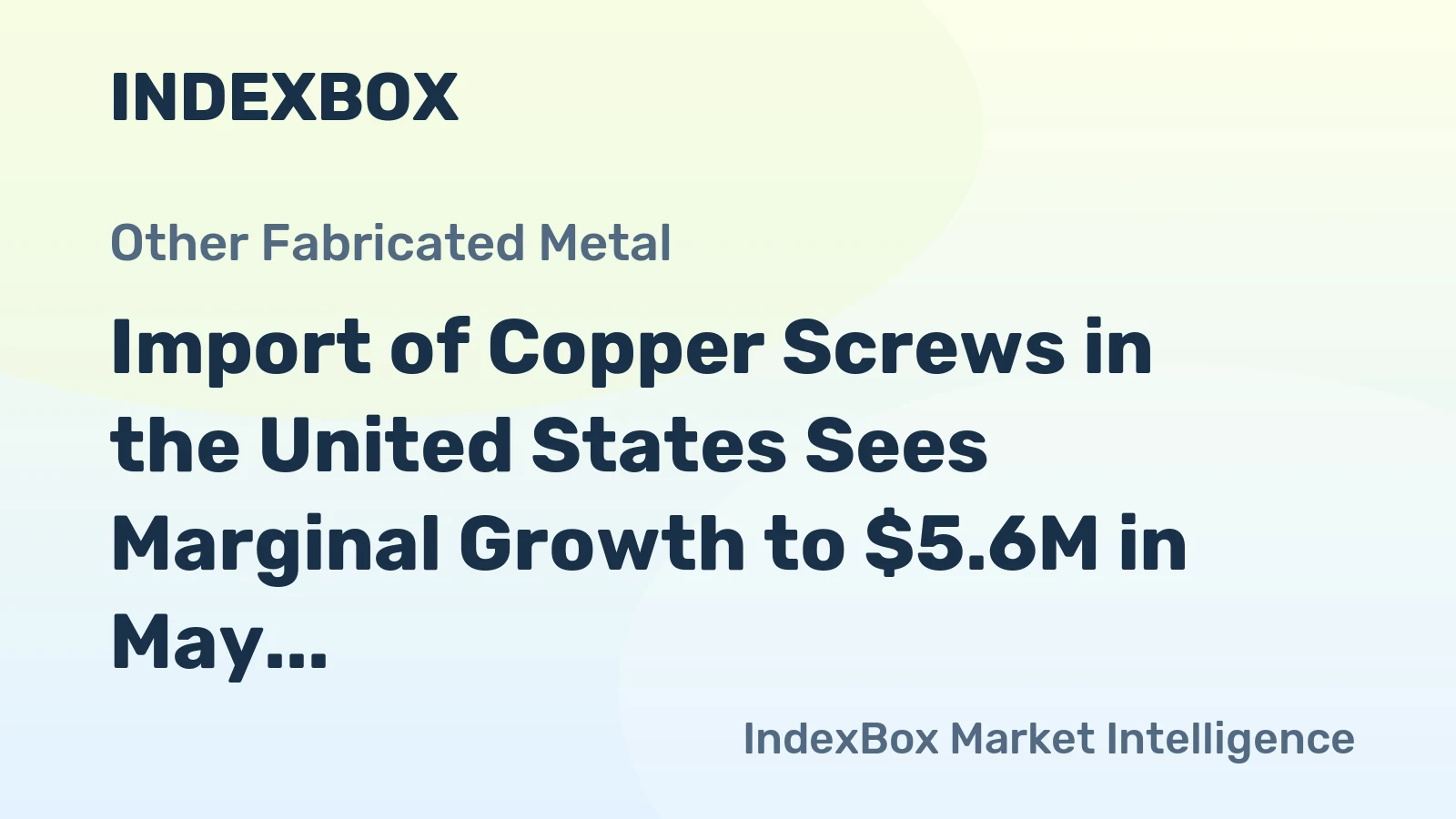 Import of Copper Screws in the United States Sees Marginal Growth to $5.6M in May 2023.