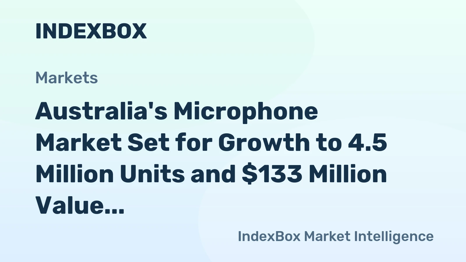 Australia's Microphone Market Set for Growth to 4.5 Million Units and $133 Million Value