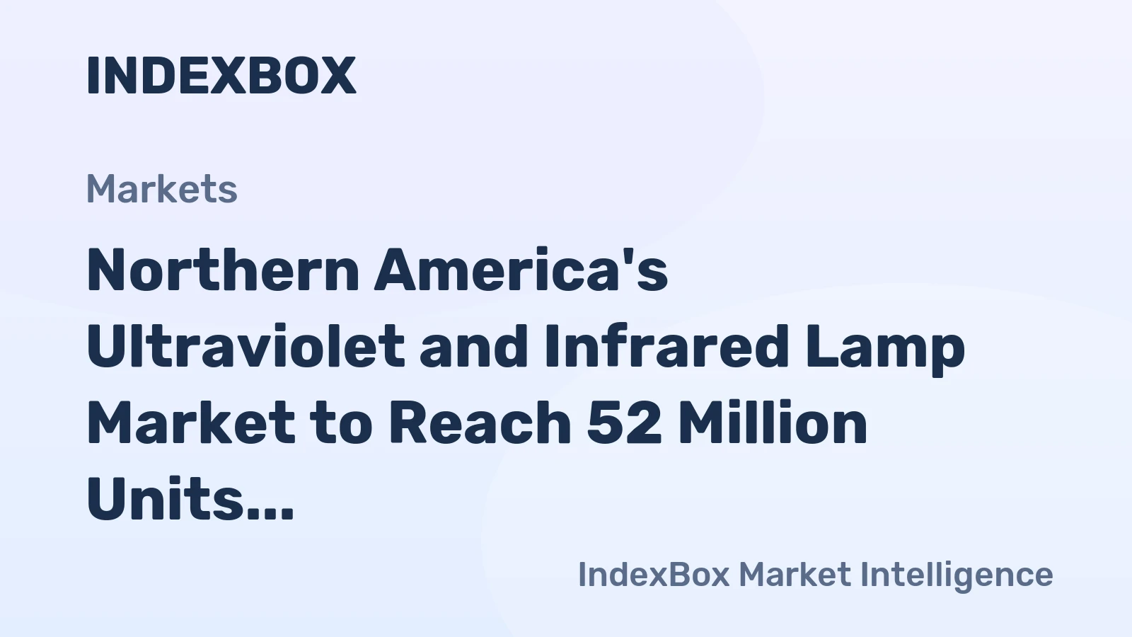 Northern America's Ultraviolet and Infrared Lamp Market to Reach 52 Million Units Amid Falling Value