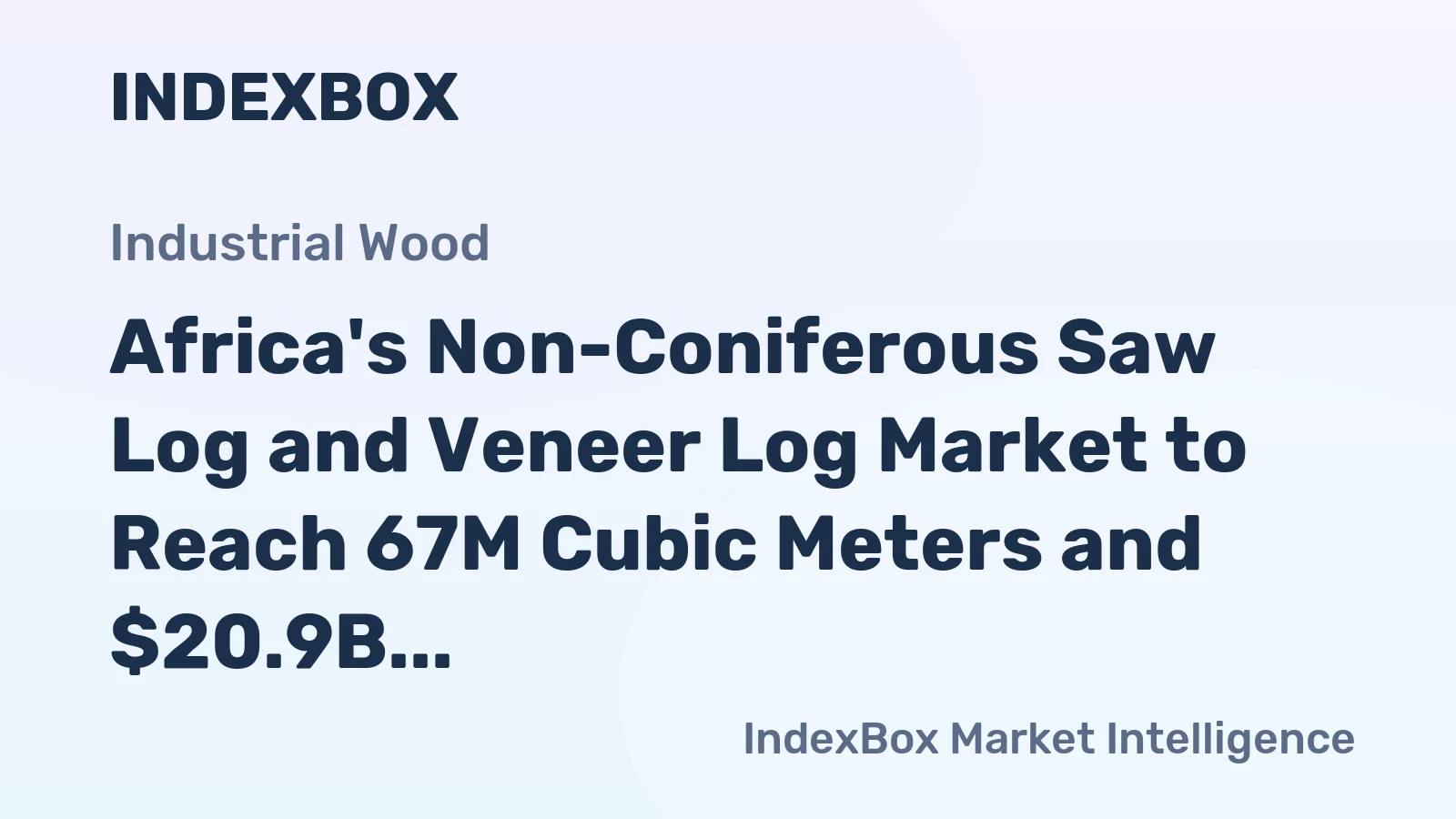 Africa's Non-Coniferous Saw Log and Veneer Log Market to Reach 67M Cubic Meters and $20.9B by 2035