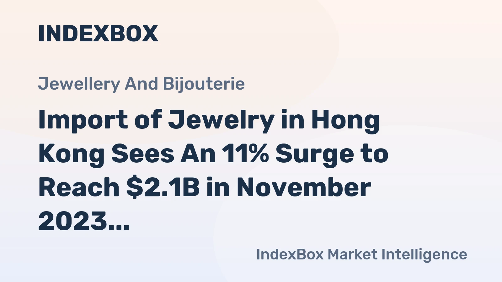 Import of Jewelry in Hong Kong Sees An 11% Surge to Reach $2.1B in November 2023