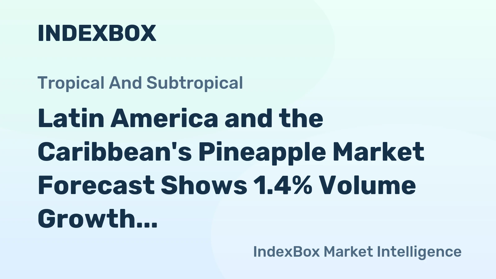 Latin America and the Caribbean's Pineapple Market Forecast Shows 1.4% Volume Growth Amid -0.5% Value CAGR