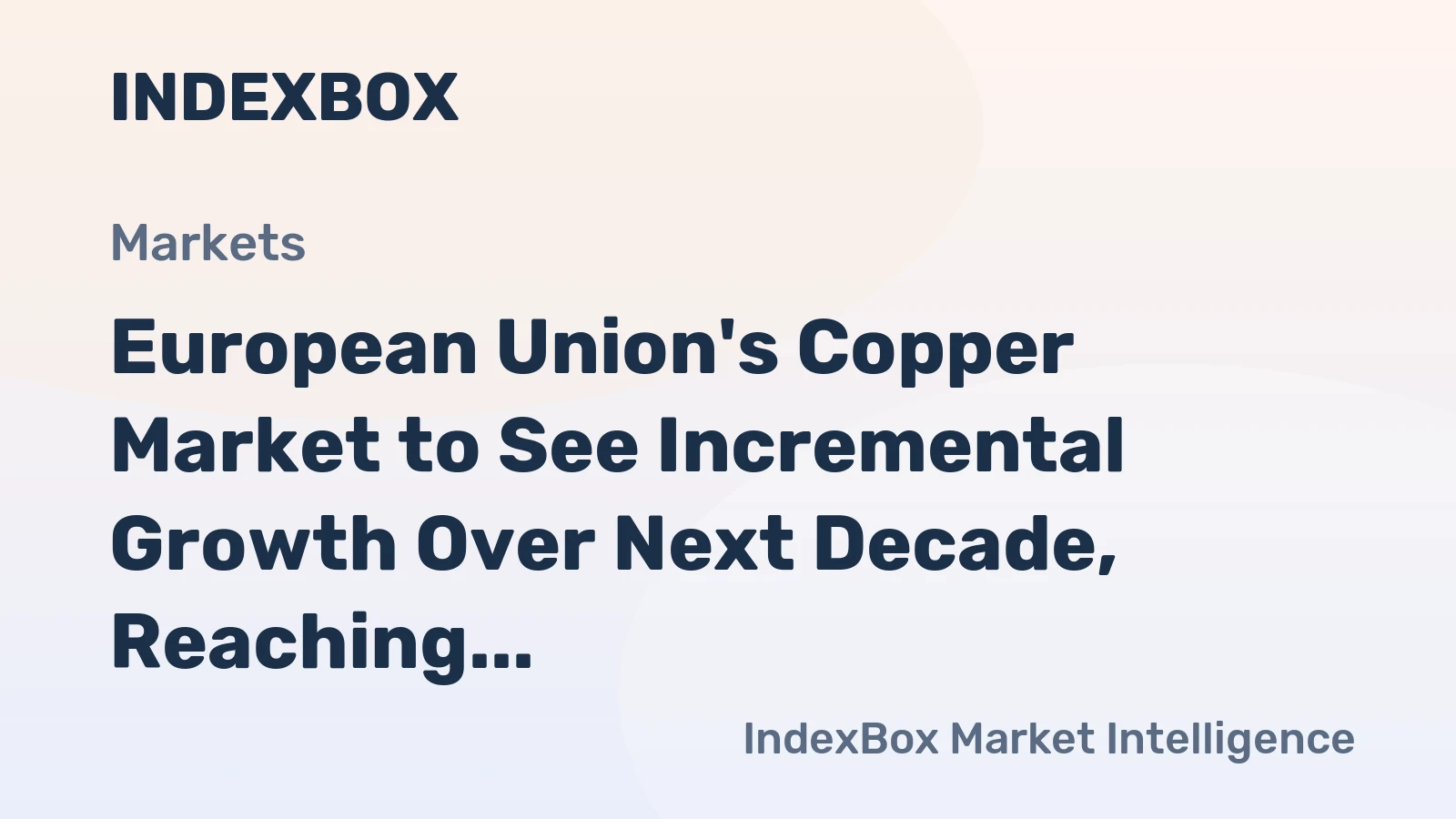 European Union's Copper Market to See Incremental Growth Over Next Decade, Reaching 2.5M Tons and $25.2B by 2035