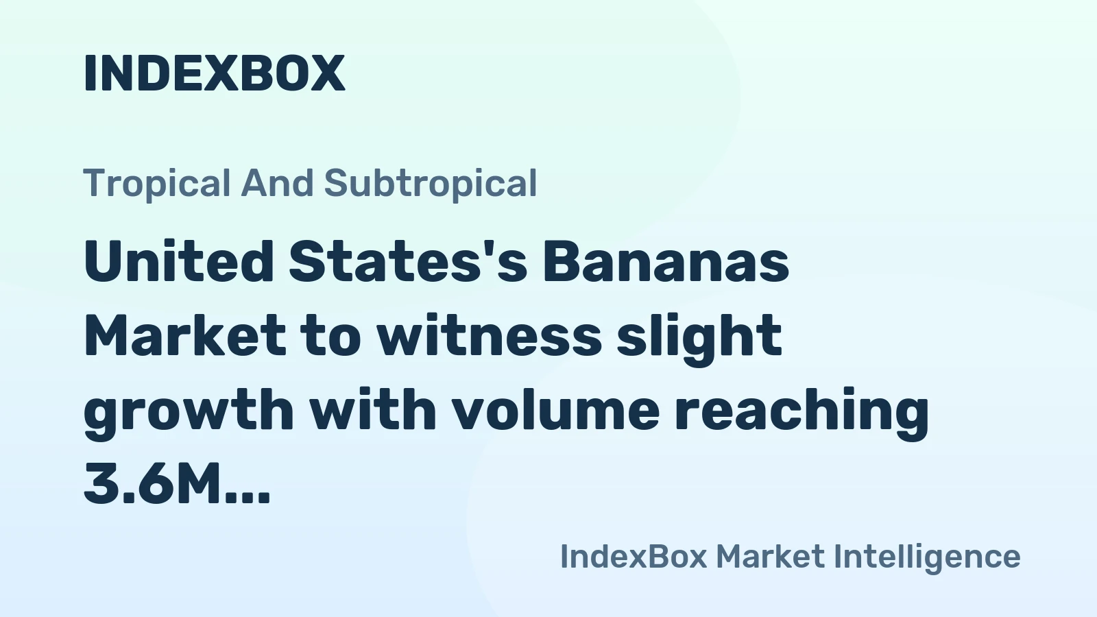 United States's Bananas Market to witness slight growth with volume reaching 3.6M tons and value hitting $1.9B by 2035