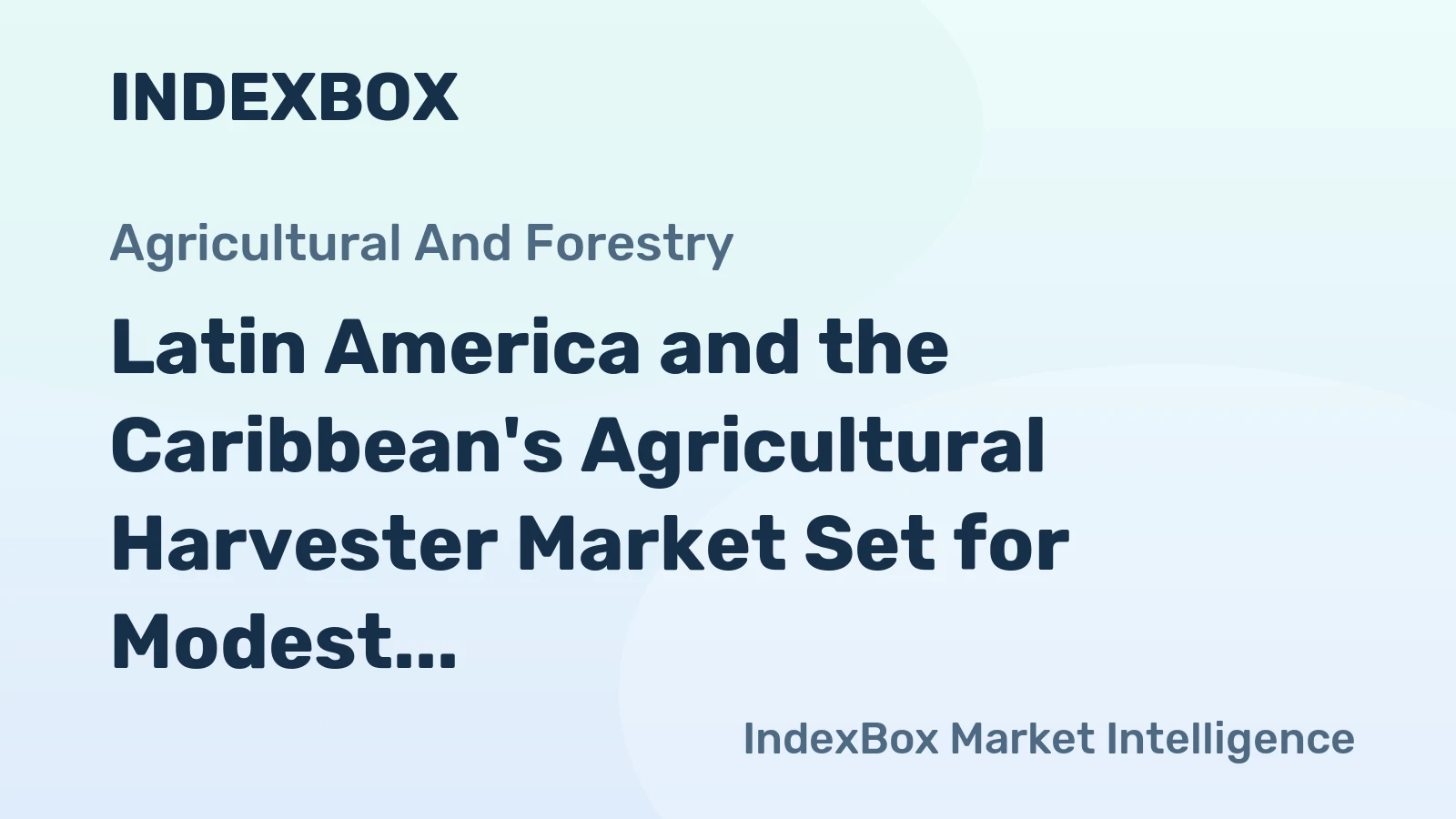 Latin America and the Caribbean's Agricultural Harvester Market Set for Modest Growth to $5 Billion
