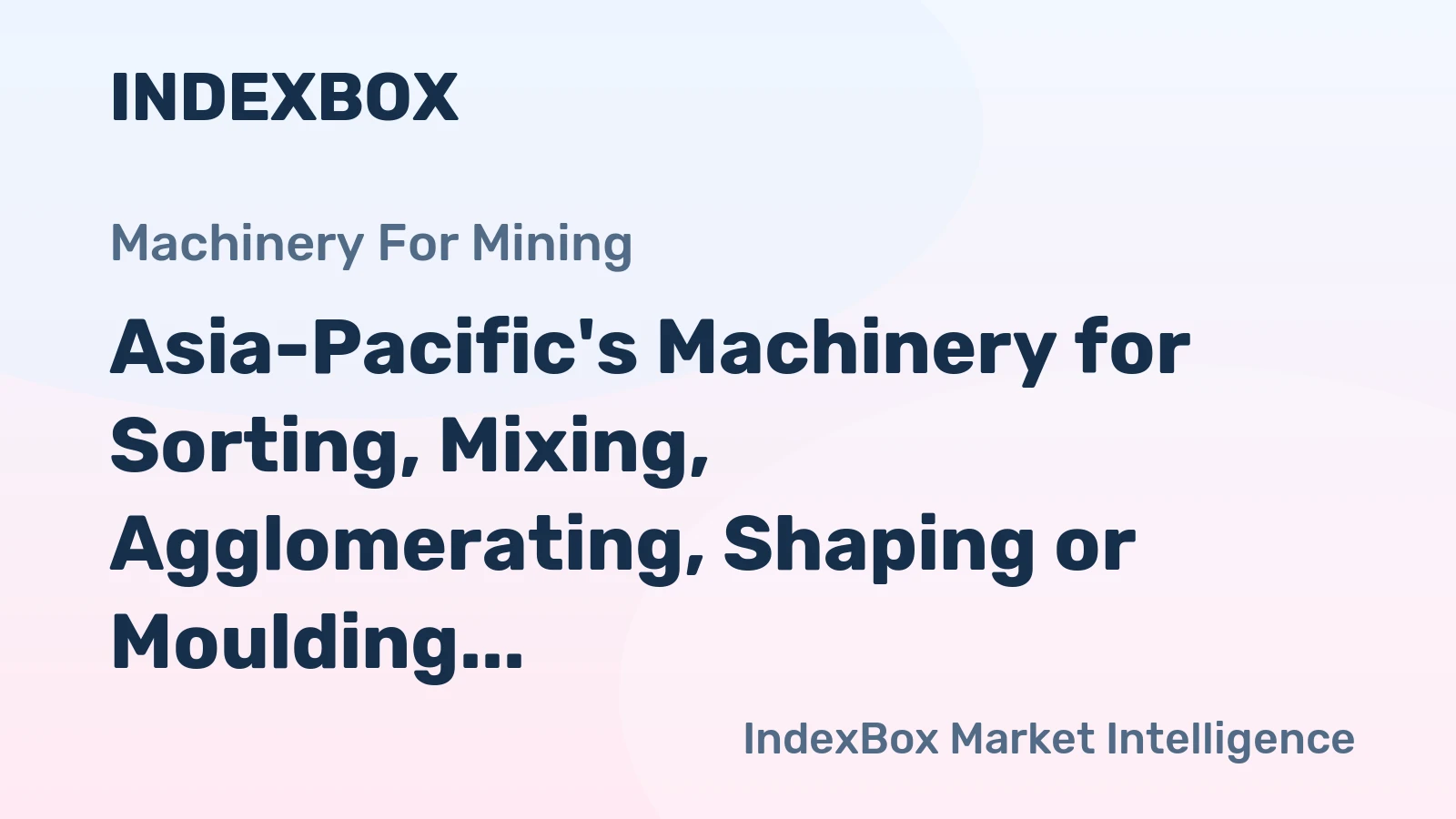 Asia-Pacific's Machinery for Sorting, Mixing, Agglomerating, Shaping or Moulding of Mined Solids Market to Grow at a CAGR of +4.9% from 2024 to 2035