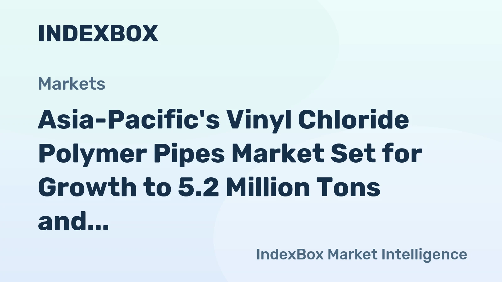 Asia-Pacific's Vinyl Chloride Polymer Pipes Market Set for Growth to 5.2 Million Tons and $12.1 Billion