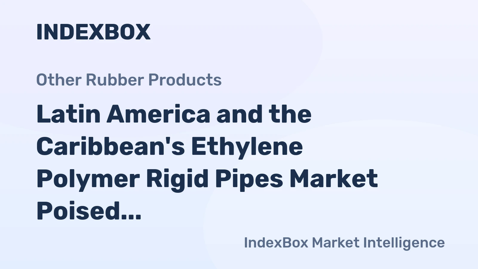 Latin America and the Caribbean's Ethylene Polymer Rigid Pipes Market Poised for Steady Growth with 2% CAGR in Value