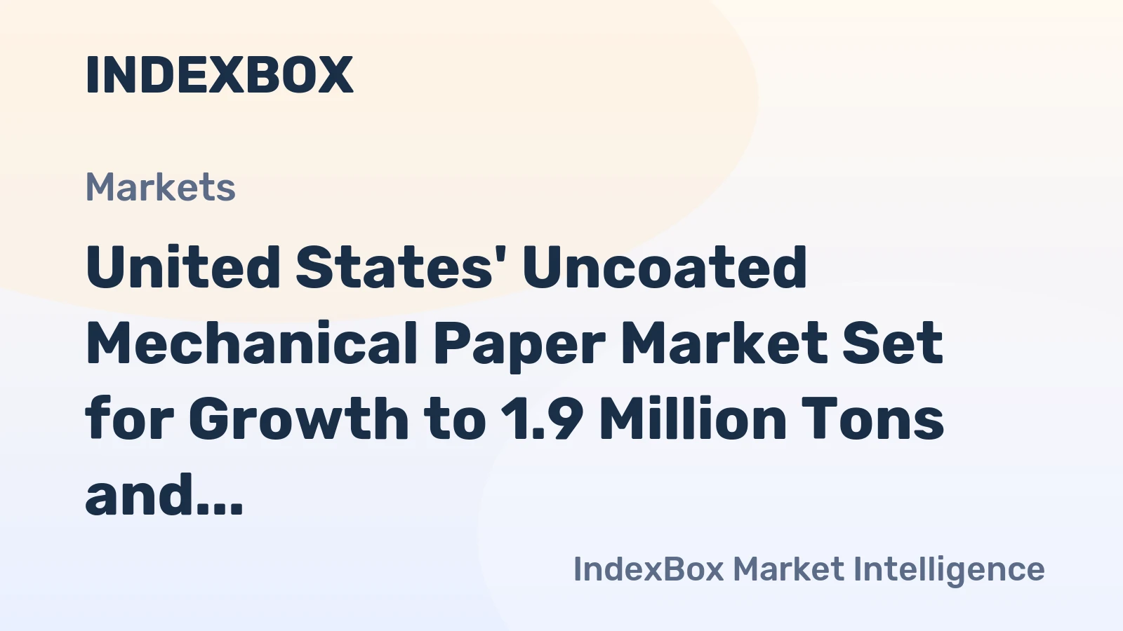 United States' Uncoated Mechanical Paper Market Set for Growth to 1.9 Million Tons and $2.2 Billion