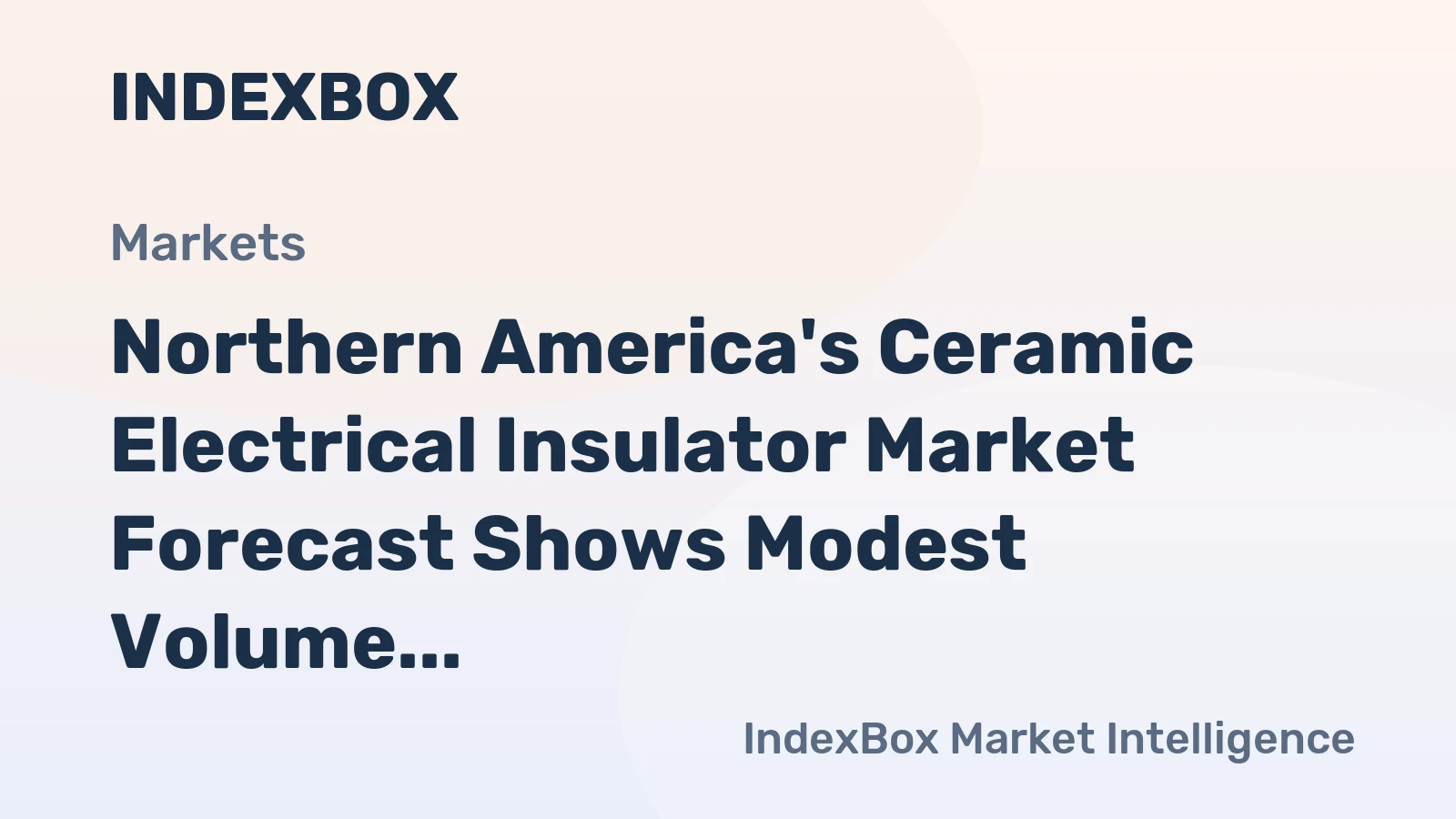 Northern America's Ceramic Electrical Insulator Market Forecast Shows Modest Volume Growth Amid Value Recovery