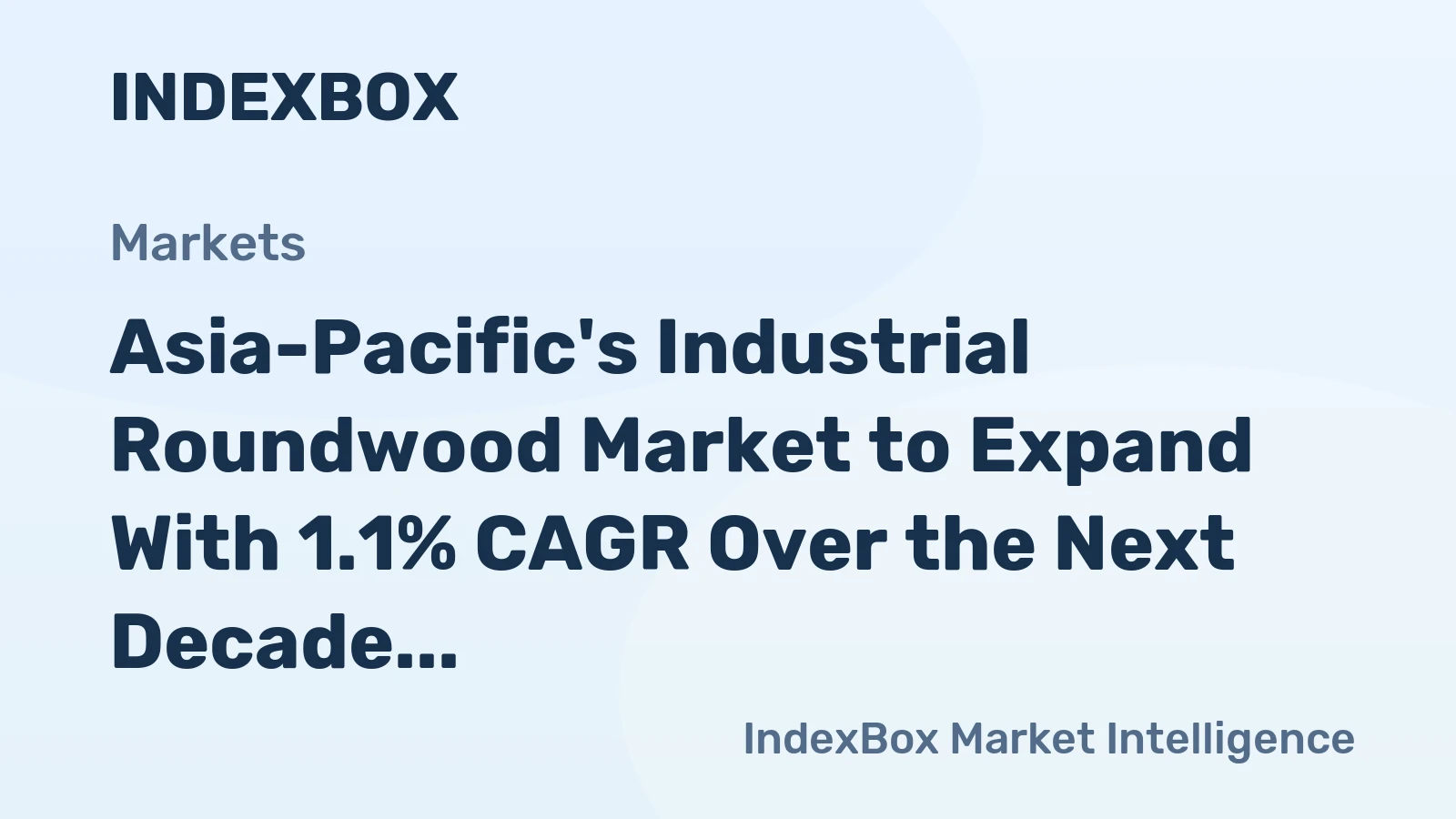Asia-Pacific's Industrial Roundwood Market to Expand With 1.1% CAGR Over the Next Decade