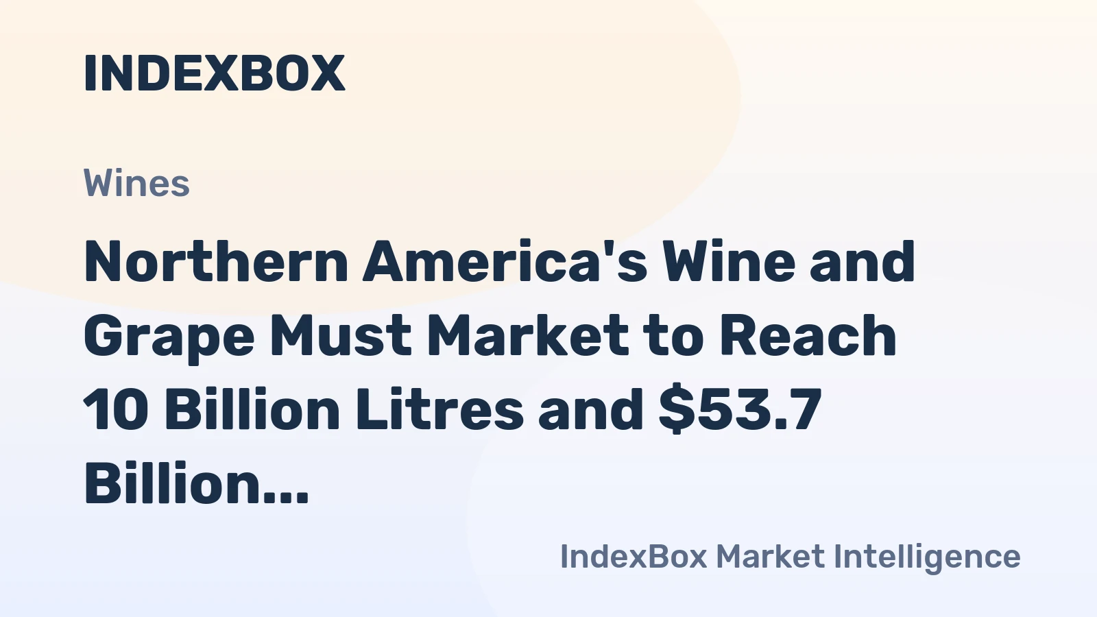 Northern America's Wine and Grape Must Market to Reach 10 Billion Litres and $53.7 Billion in Value