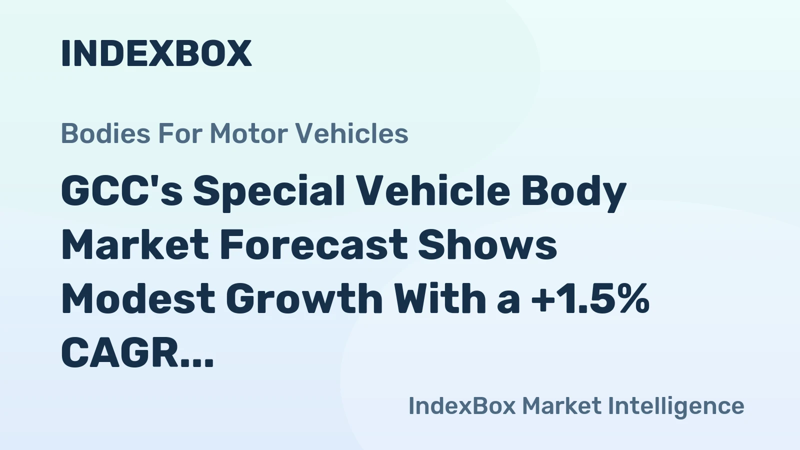 GCC's Special Vehicle Body Market Forecast Shows Modest Growth With a +1.5% CAGR in Value