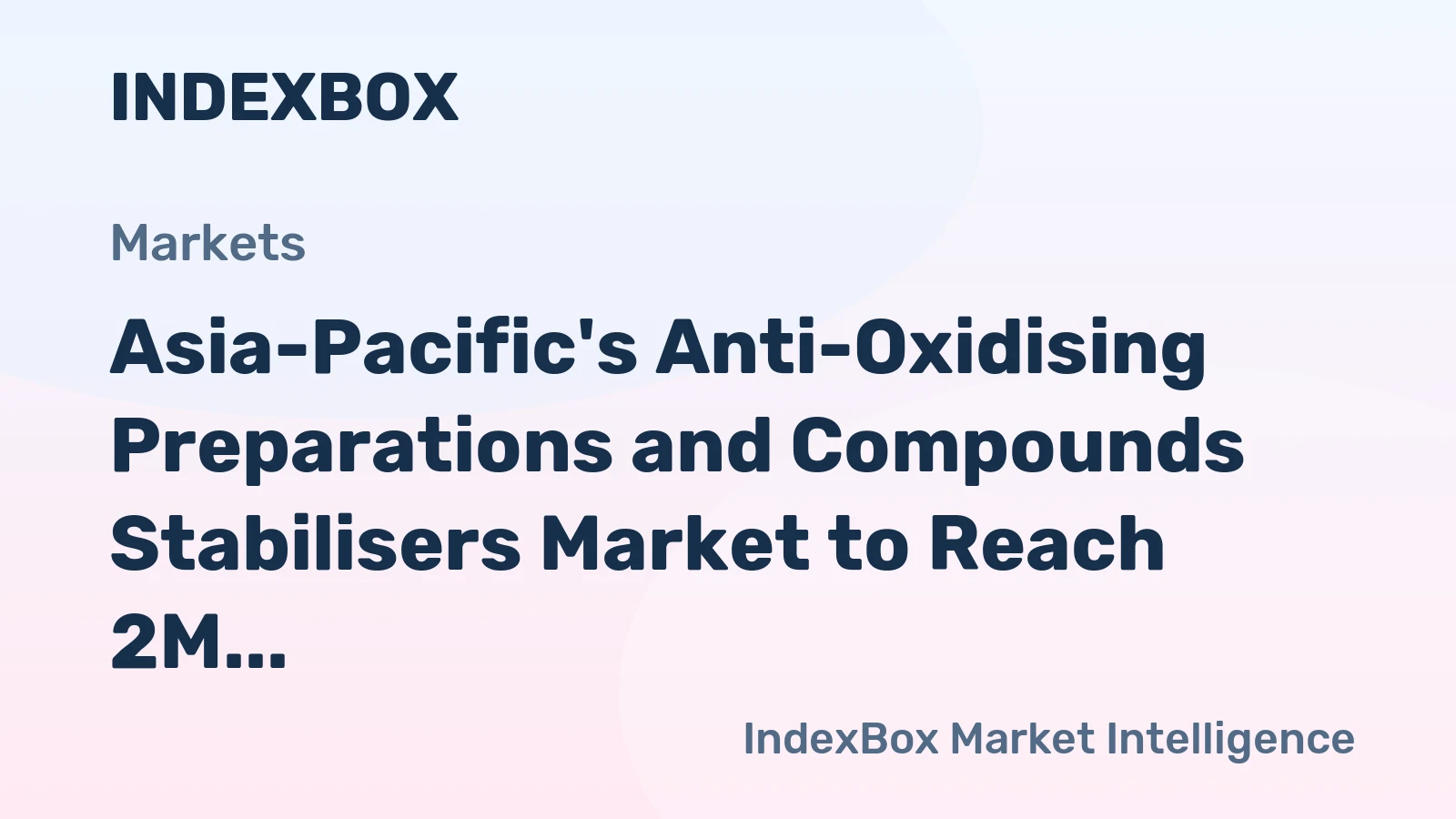 Asia-Pacific's Anti-Oxidising Preparations and Compounds Stabilisers Market to Reach 2M Tons and $5.7B by 2035