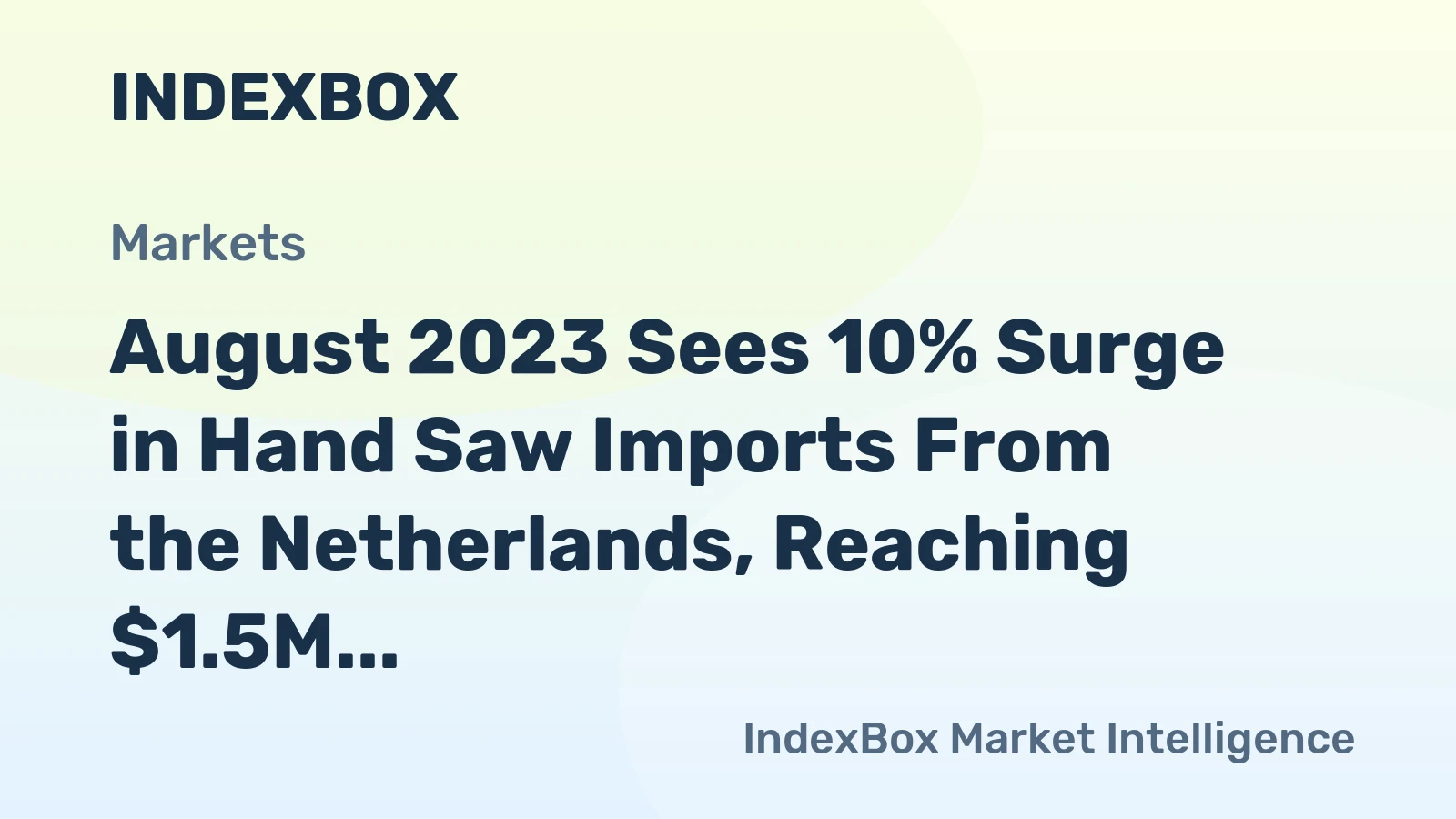 August 2023 Sees 10% Surge in Hand Saw Imports From the Netherlands, Reaching $1.5M
