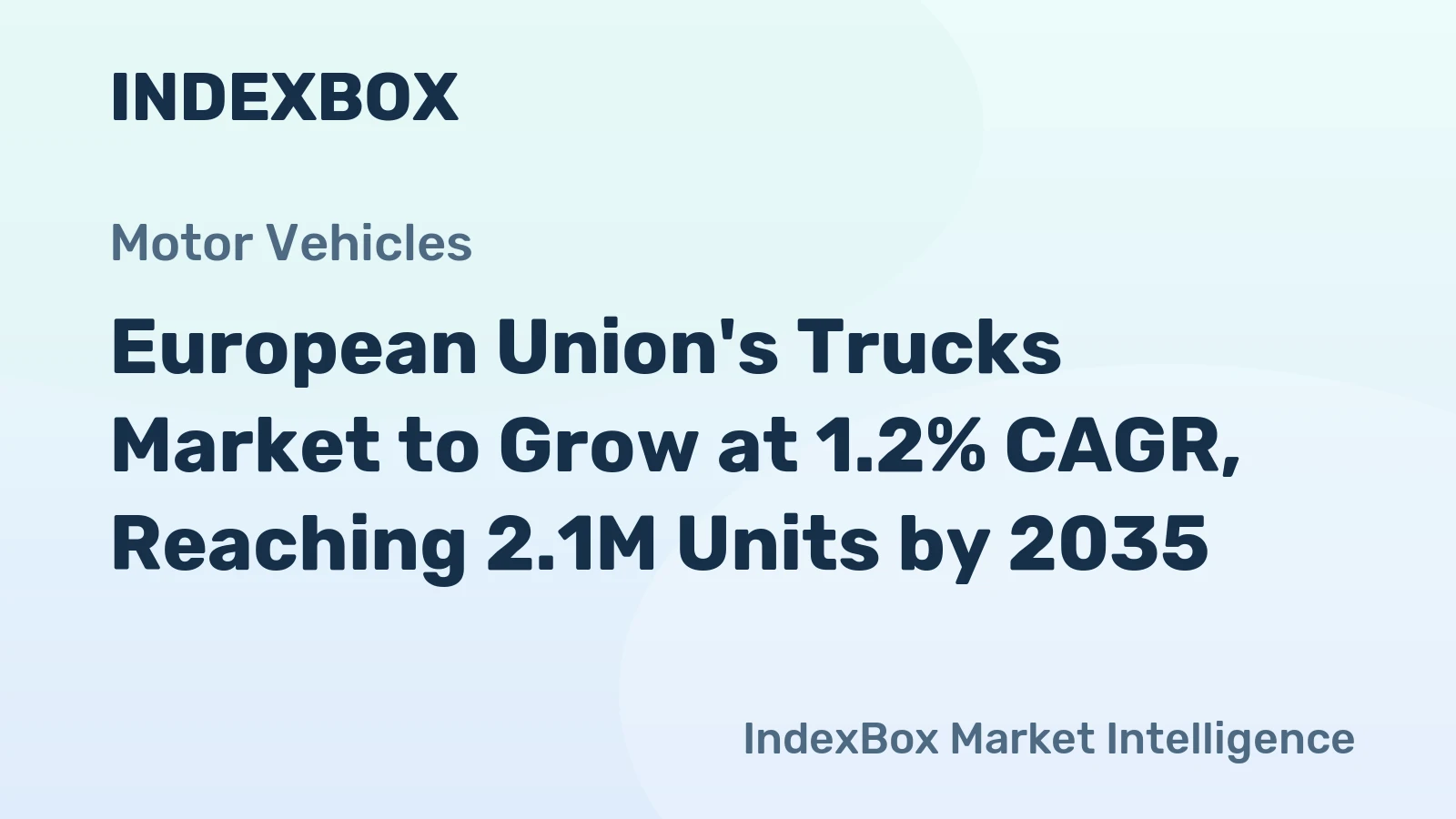 European Union's Trucks Market to Grow at 1.2% CAGR, Reaching 2.1M Units by 2035