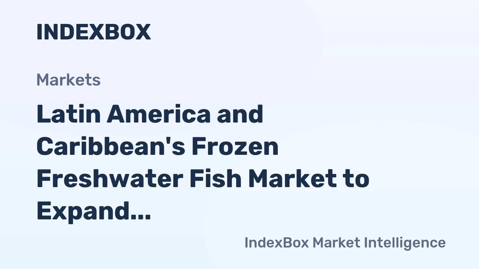 Latin America and Caribbean's Frozen Freshwater Fish Market to Expand at CAGR of +4.2% to Reach $1.2B by 2035