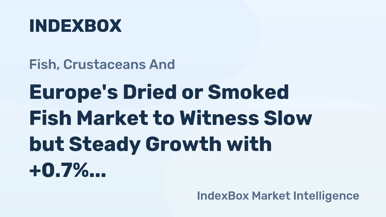 Europe's Dried or Smoked Fish Market to Witness Slow but Steady Growth with +0.7% CAGR