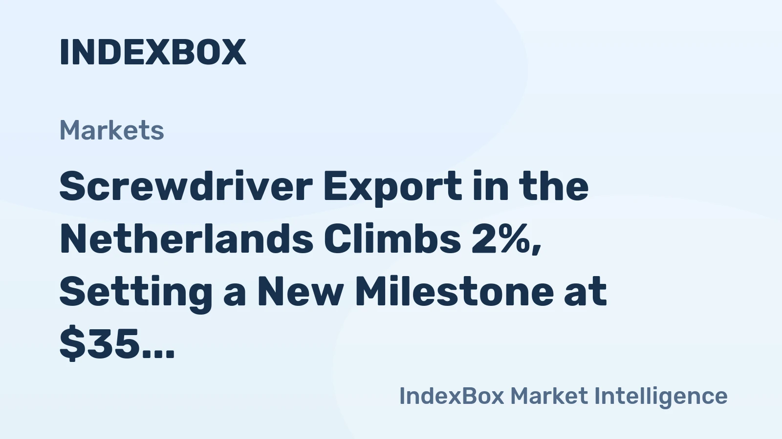 Screwdriver Export in the Netherlands Climbs 2%, Setting a New Milestone at $35 Million in 2024