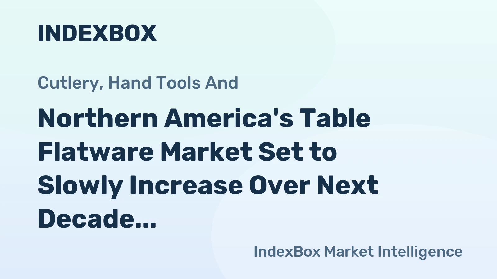 Northern America's Table Flatware Market Set to Slowly Increase Over Next Decade