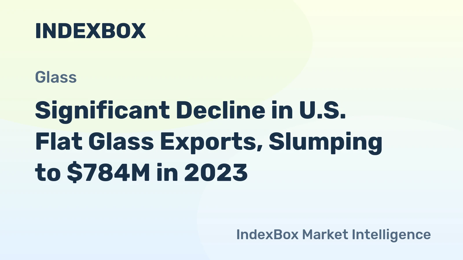 Significant Decline in U.S. Flat Glass Exports, Slumping to $784M in 2023