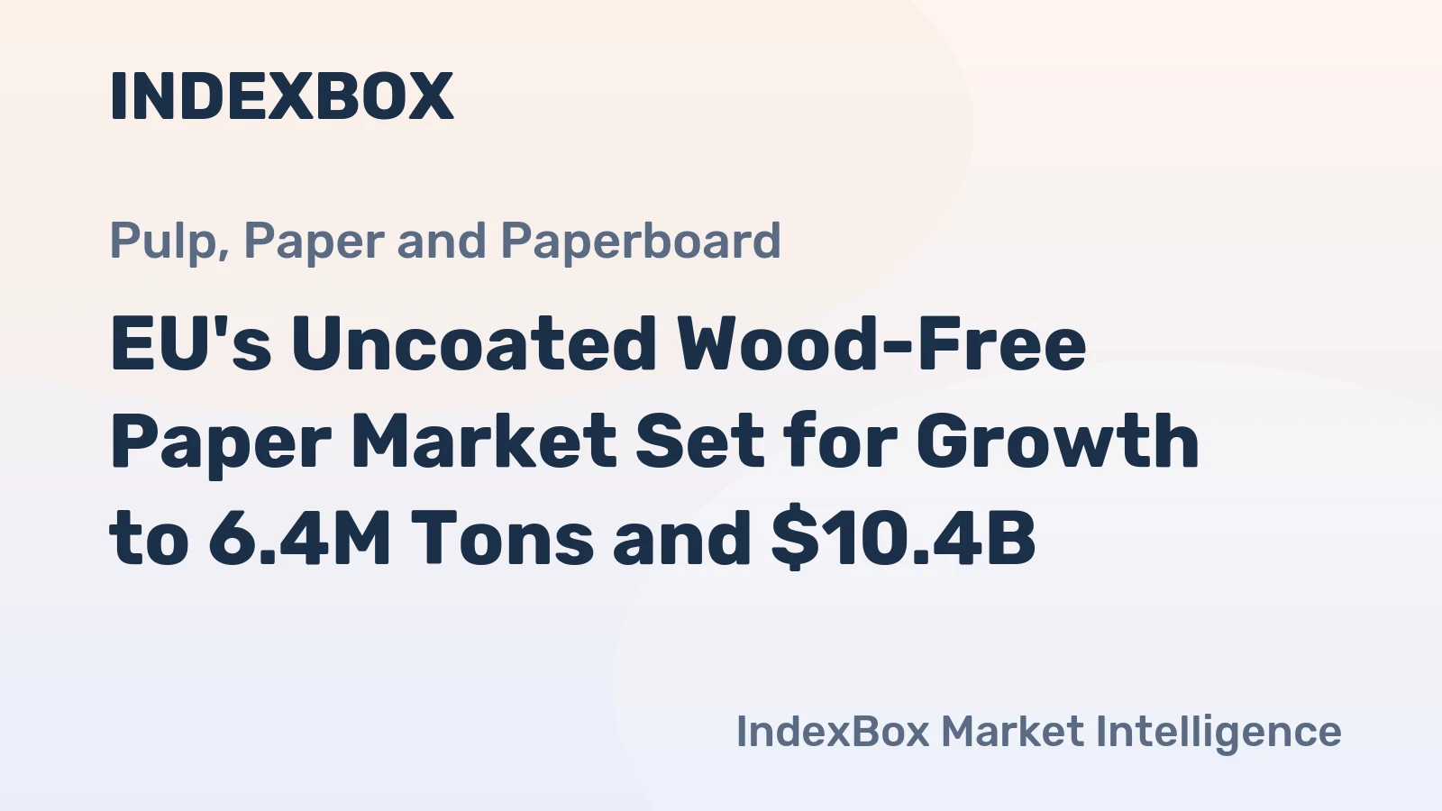 EU's Uncoated Wood-Free Paper Market Set for Growth to 6.4M Tons and $10.4B