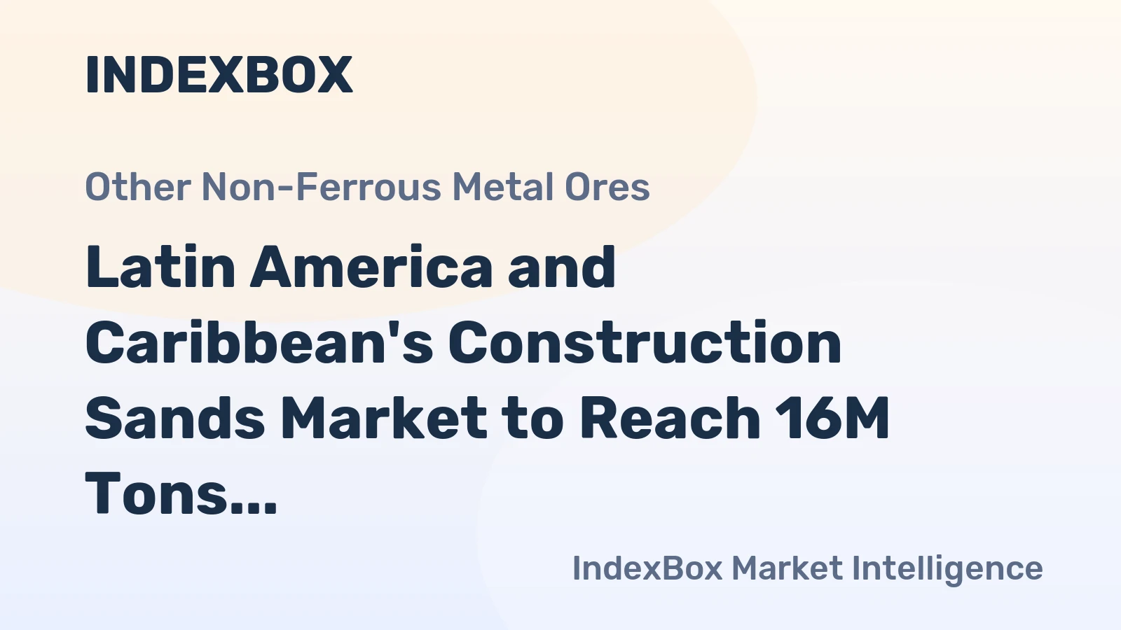 Latin America and Caribbean's Construction Sands Market to Reach 16M Tons and $224M by 2035, Fueled by Growing Demand