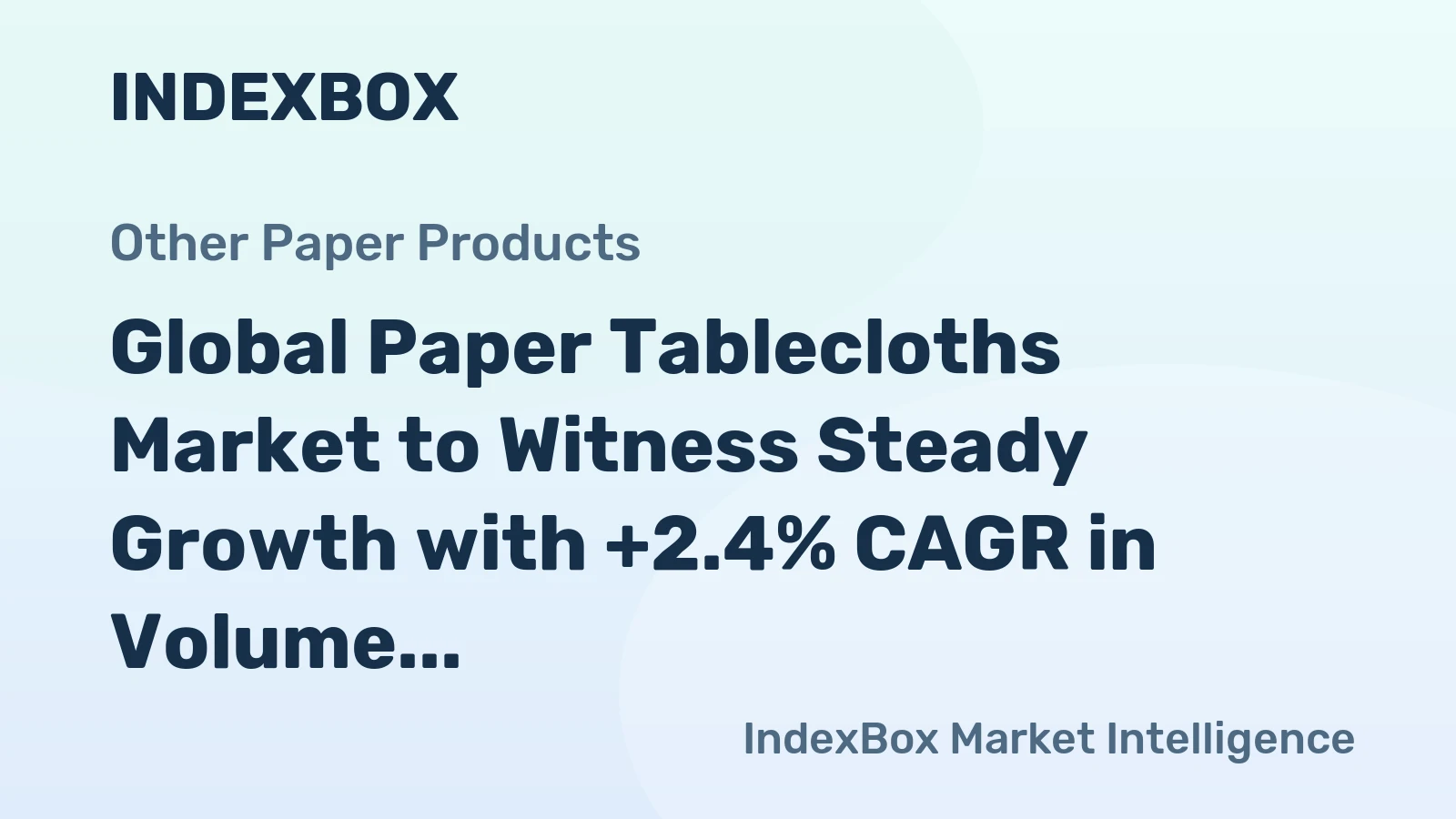 Global Paper Tablecloths Market to Witness Steady Growth with +2.4% CAGR in Volume and +4.4% CAGR in Value from 2023 to 2030