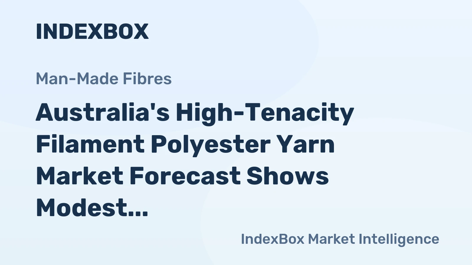 Australia's High-Tenacity Filament Polyester Yarn Market Forecast Shows Modest Growth with 1% CAGR in Value