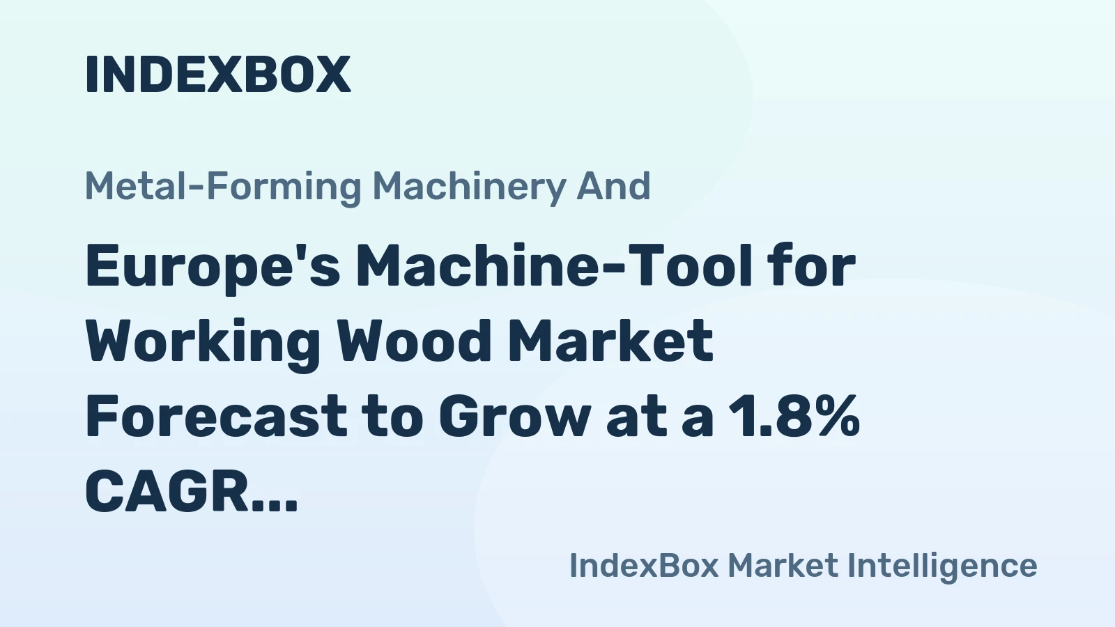Europe's Machine-Tool for Working Wood Market Forecast to Grow at a 1.8% CAGR Through 2035