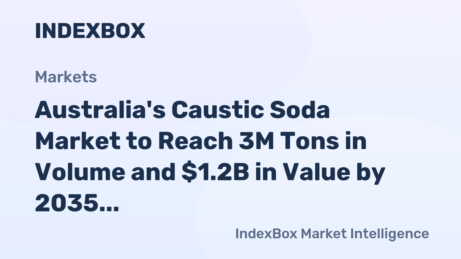 Australia's Caustic Soda Market to Reach 3M Tons in Volume and $1.2B in Value by 2035