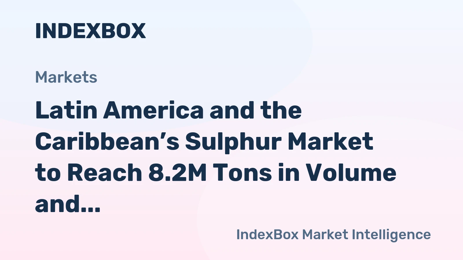 Latin America and the Caribbean’s Sulphur Market to Reach 8.2M Tons in Volume and $2.6B in Value by 2035