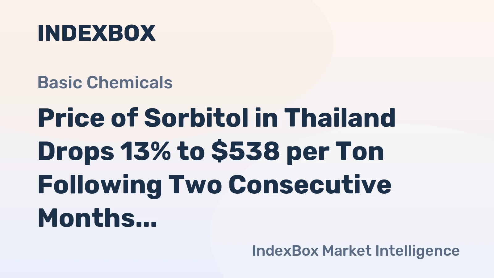 Price of Sorbitol in Thailand Drops 13% to $538 per Ton Following Two Consecutive Months of Contraction