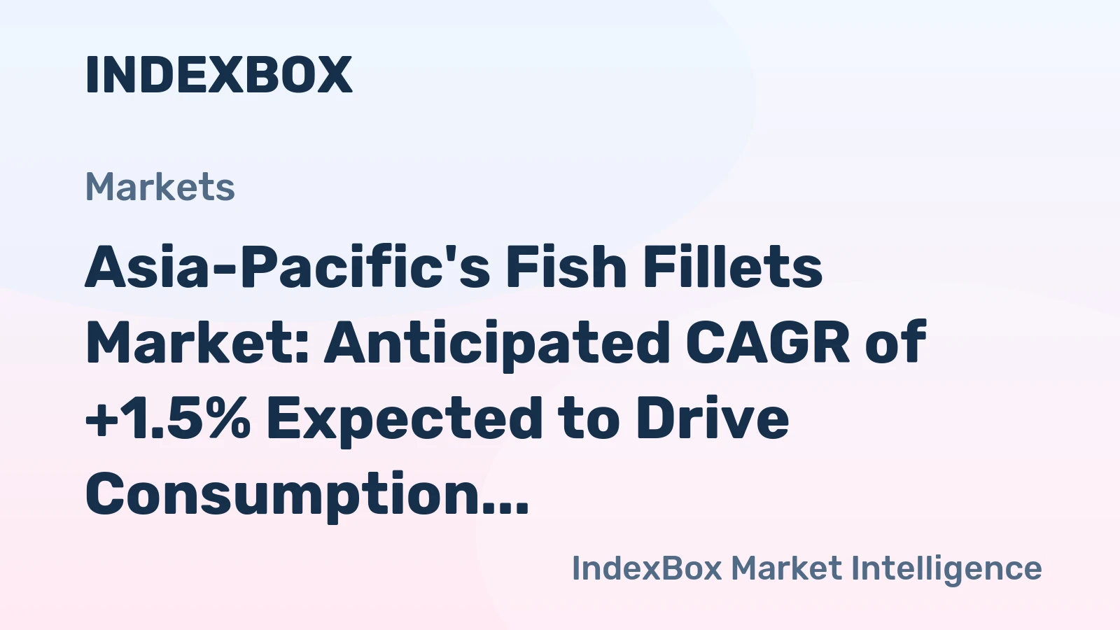 Asia-Pacific's Fish Fillets Market: Anticipated CAGR of +1.5% Expected to Drive Consumption Growth