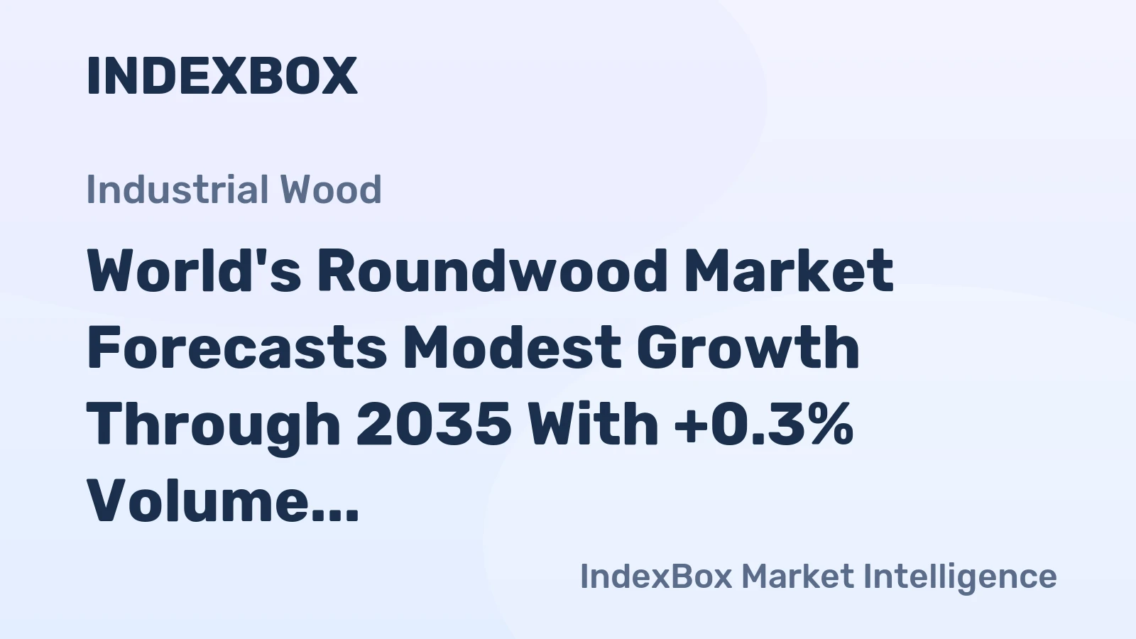 World's Roundwood Market Forecasts Modest Growth Through 2035 With +0.3% Volume CAGR