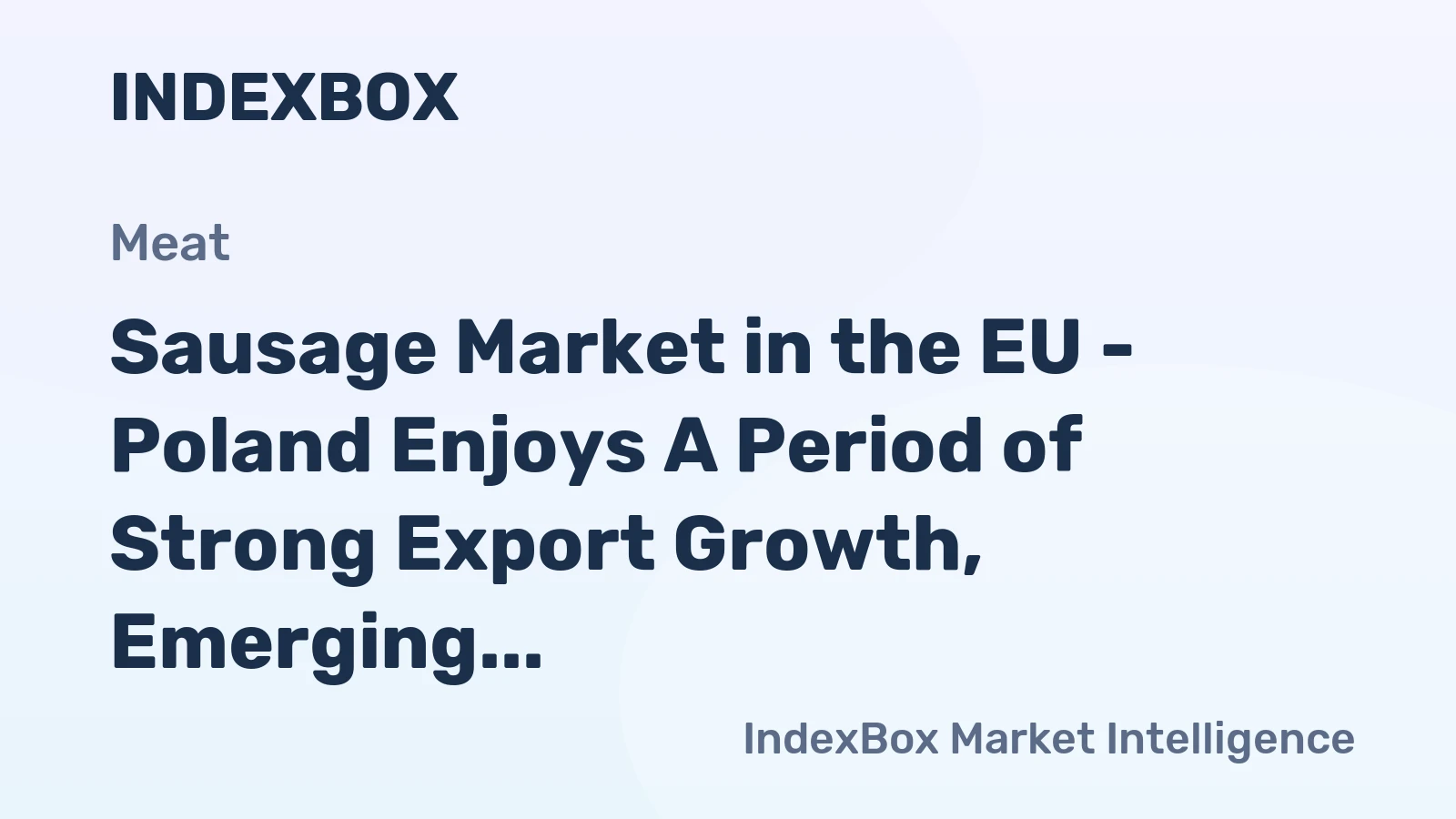 Sausage Market in the EU - Poland Enjoys A Period of Strong Export Growth, Emerging As the Second-Largest Exporter