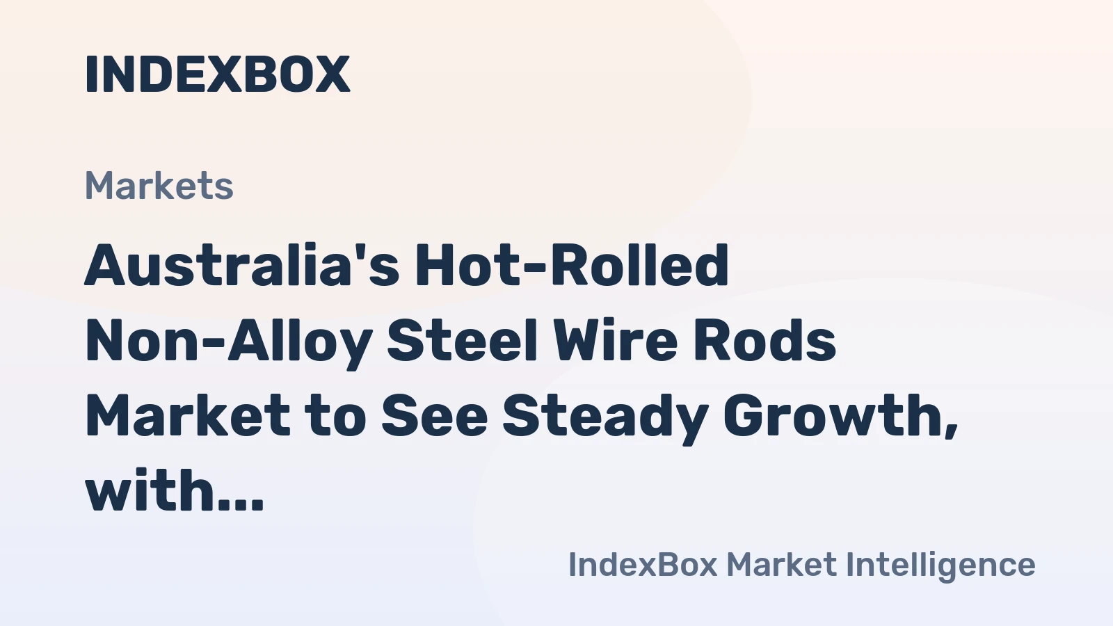 Australia's Hot-Rolled Non-Alloy Steel Wire Rods Market to See Steady Growth, with CAGR of +1.5%
