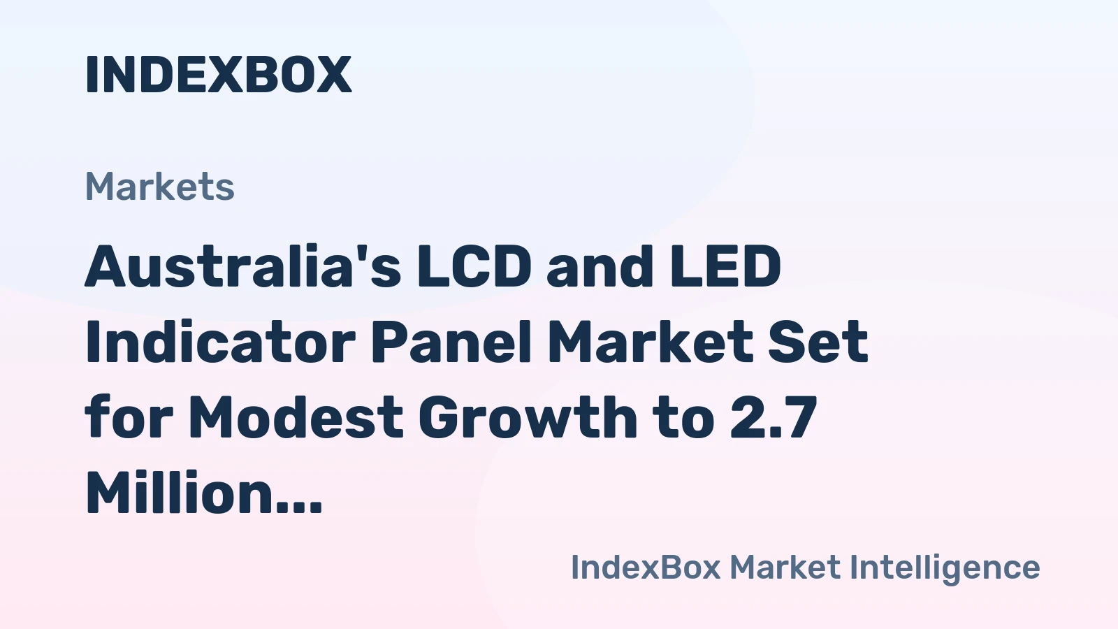 Australia's LCD and LED Indicator Panel Market Set for Modest Growth to 2.7 Million Units and $173 Million Value