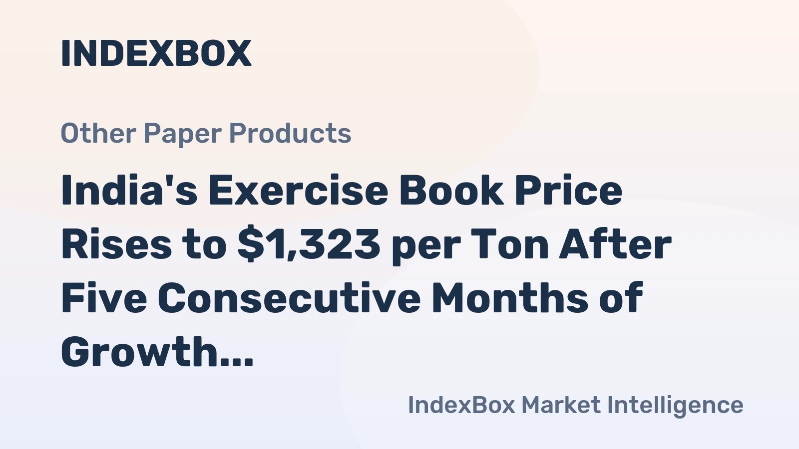 India's Exercise Book Price Rises to $1,323 per Ton After Five Consecutive Months of Growth