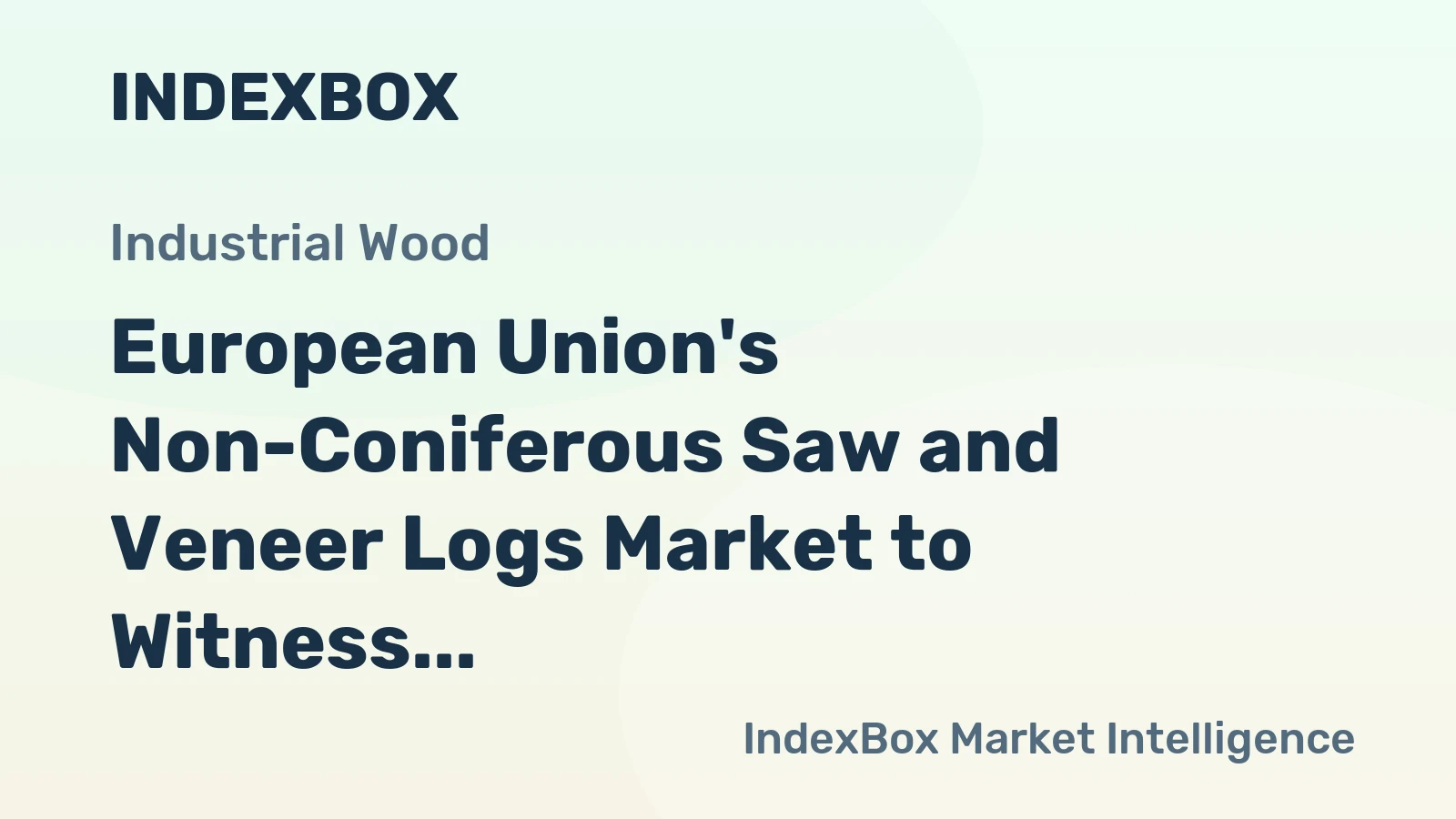 European Union's Non-Coniferous Saw and Veneer Logs Market to Witness Slow but Steady Growth with +1.0% CAGR