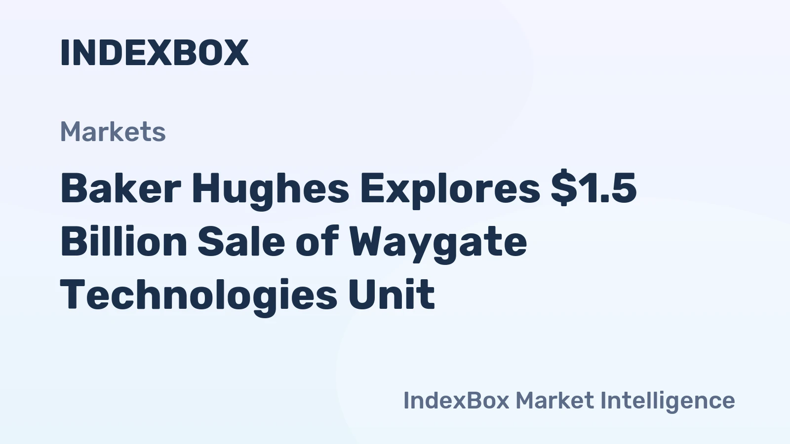 Baker Hughes Explores $1.5 Billion Sale of Waygate Technologies Unit