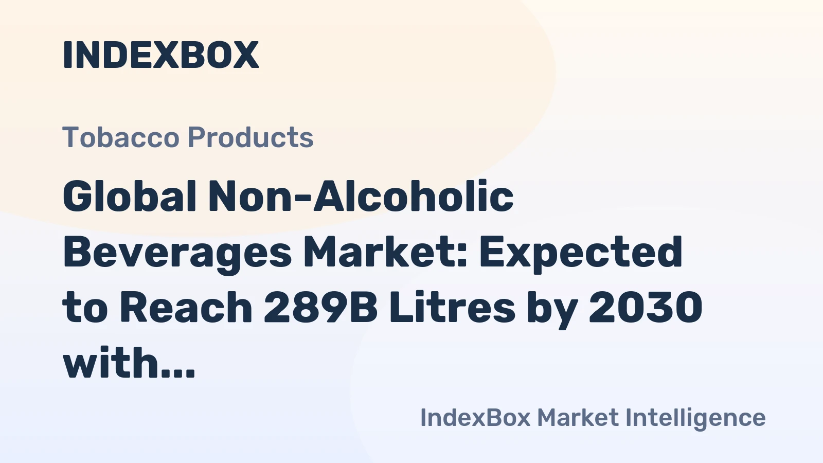 Global Non-Alcoholic Beverages Market: Expected to Reach 289B Litres by 2030 with a CAGR of +2.5%