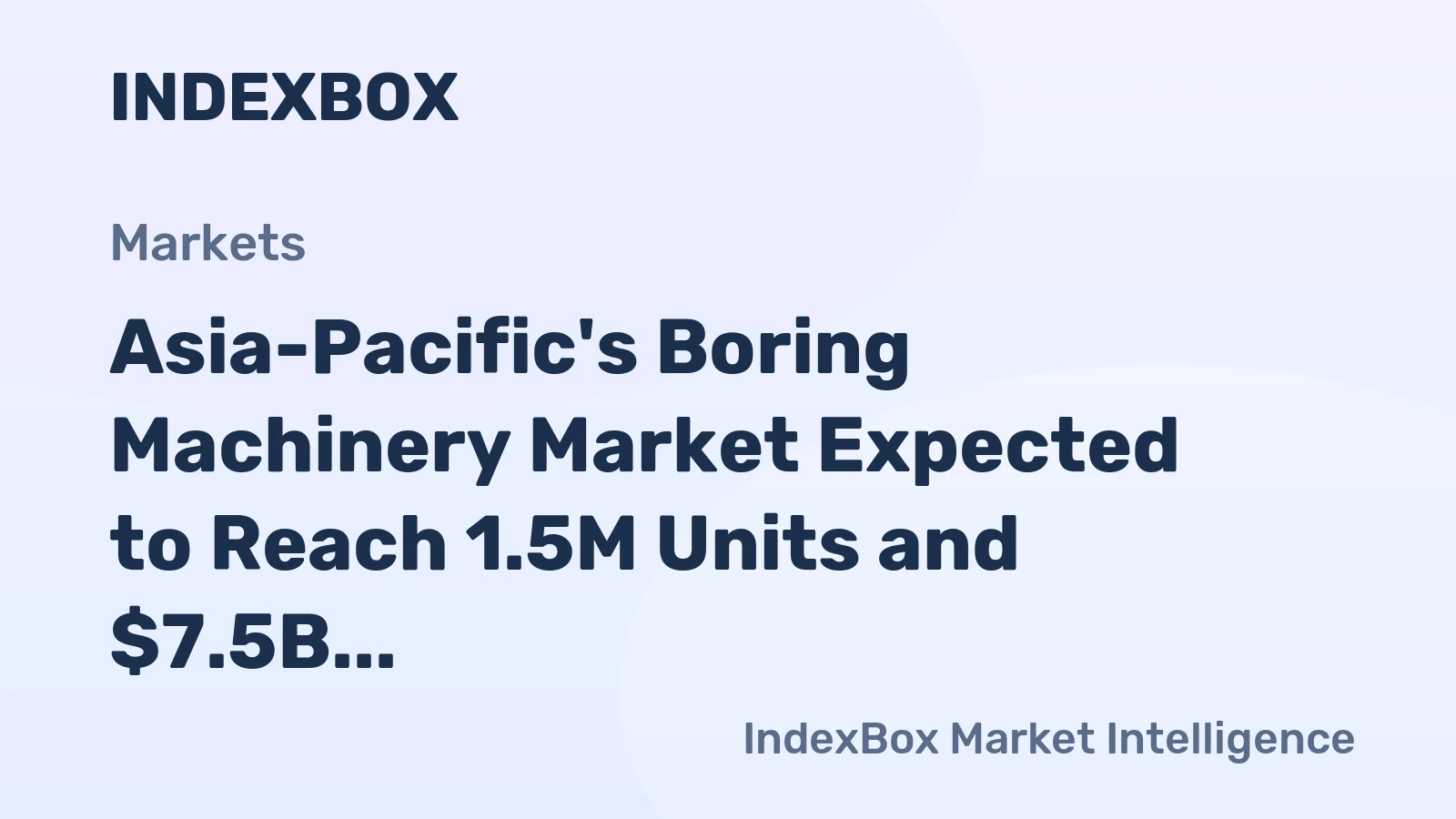 Asia-Pacific's Boring Machinery Market Expected to Reach 1.5M Units and $7.5B by 2035