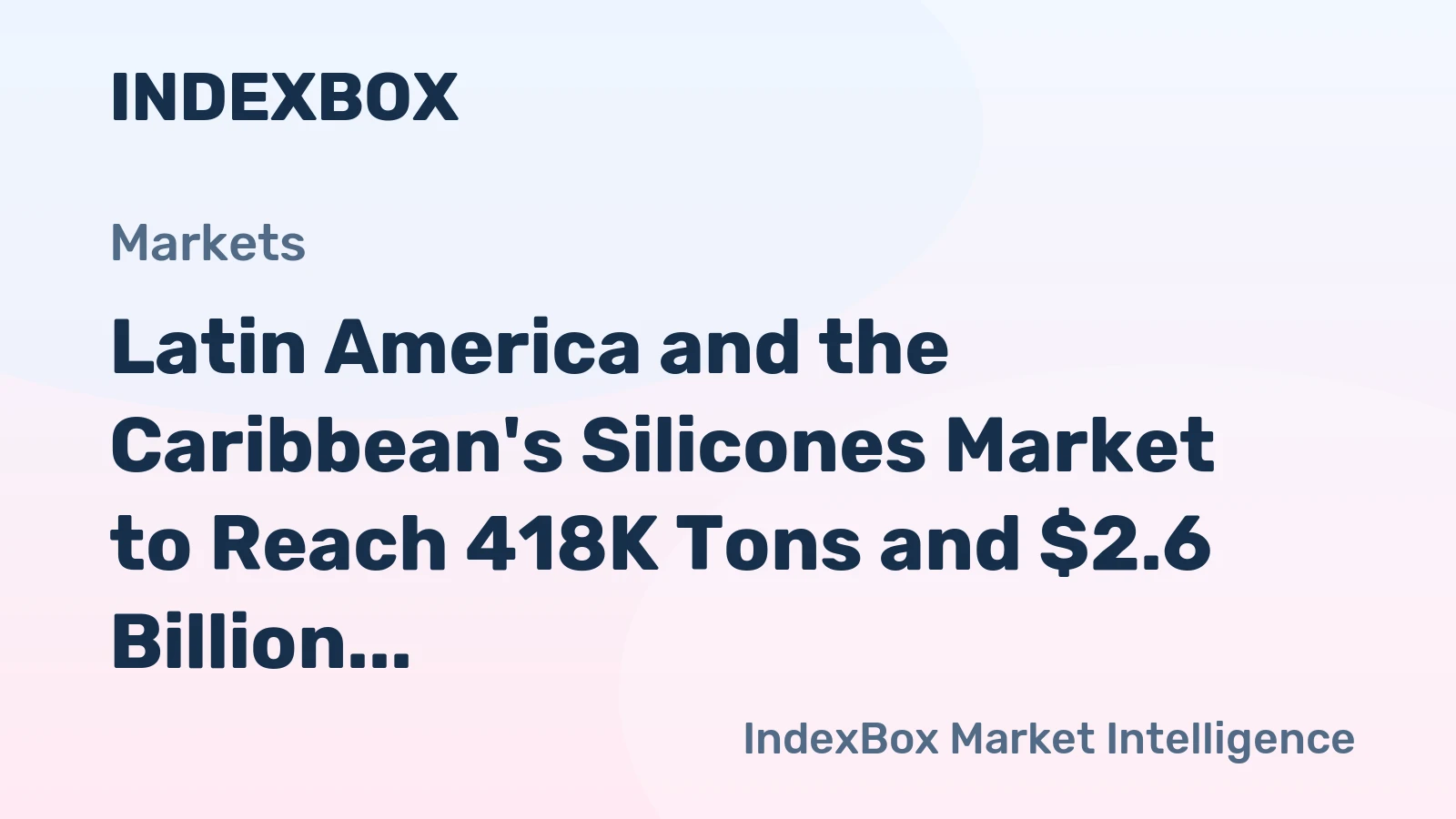 Latin America and the Caribbean's Silicones Market to Reach 418K Tons and $2.6 Billion